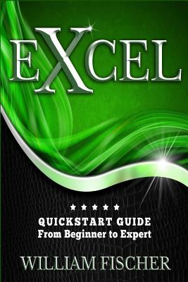 Excel : QuickStart Guide - from Beginner to Expert used book by William ...