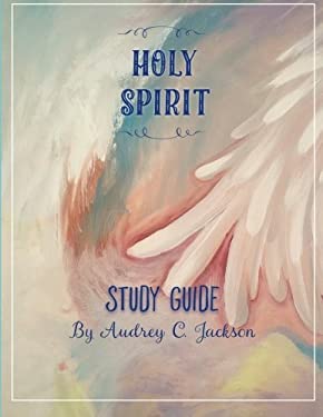 Holy Spirit Study Guide book by Audrey Jackson: 9781533349347