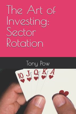 The Art of Investing: Sector Rotation book by Tony Pow: 9781533621368