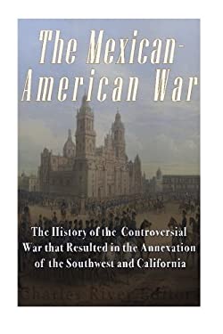 The Mexican-American War: The History of the Controversial War that ...