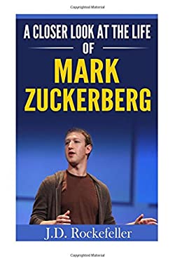 A Closer Look at the Life of Mark Zuckerberg book by J. Rockefeller ...