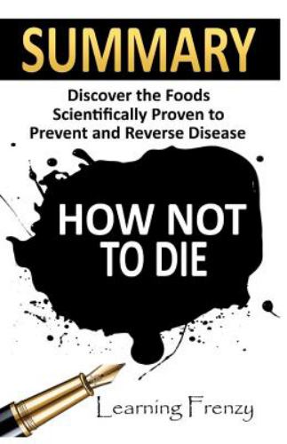 Summary: How Not To Die: - Dr. Michael Greger and Gene Stone: Discover ...