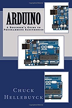 Arduino : A Beginner's Guide to Programming Electronics book by Chuck Hellebuyck: 9781535074551