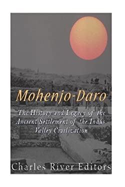 Mohenjo-daro: The History and Legacy of the Ancient Settlement of the ...