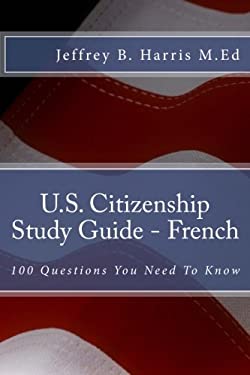 U. S. Citizenship Study Guide - French : 100 Questions You Need to Know ...