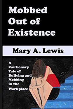 Mobbed Out of Existence : A Cautionary Tale of Bullying and Mobbing in ...