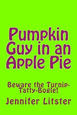 Pumpkin Guy in an Apple Pie : Beware the Turnip-Tatty-Bogle! book by ...