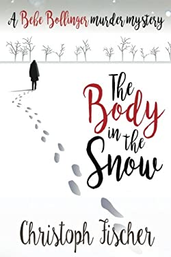 The Body in the Snow : A Bebe Bollinger Murder Mystery book by ...
