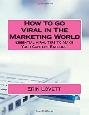 How to Go Viral in the Marketing World : Essential Viral Tips to Make ...