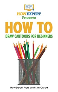 How to Draw Cartoons for Beginners : Your Step-By-Step Guide to Drawing ...