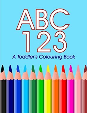 ABC 123 - a Toddler's Colouring Book : Colouring and Learning the ABC's ...