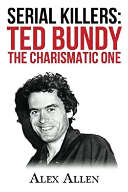 Serial Killers: Ted Bundy the Charismatic One book by Alex Allen ...