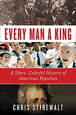 Every Man a King : A Short, Colorful History of American Populists used ...
