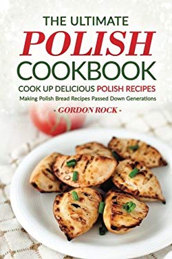 The Ultimate Polish Cookbook - Cook Up Delicious Polish Recipes: Making ...
