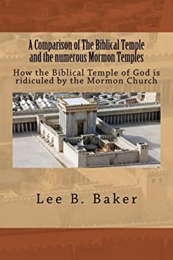 A Comparison of the Biblical Temple and the Numerous Mormon Temples ...