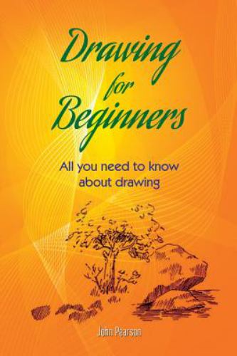 DRAWING for BEGINNERS All You Need to Know about Drawing book by John ...
