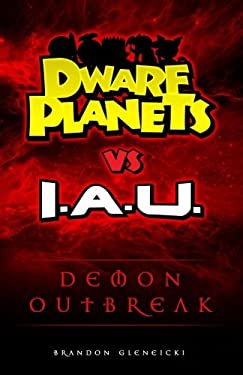 DWARF PLANETS vs. I. A. U. : DEMON OUTBREAK book by Brandon Gleneicki ...