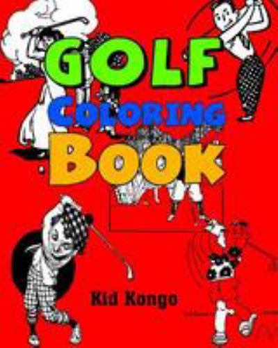 Golf Coloring Book book by Kid Kongo: 9781530903023