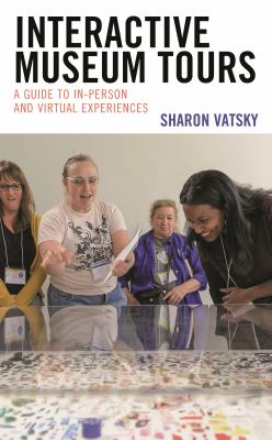 Interactive Museum Tours : A Guide to in-Person and Virtual Experiences ...