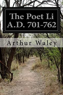 The Poet Li A. D. 701-762 book by Arthur Waley: 9781530909292