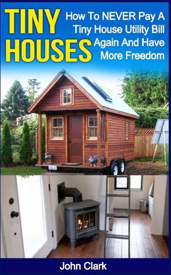 Tiny Houses : How to NEVER Pay a Tiny House Utility Bill Again and Have ...
