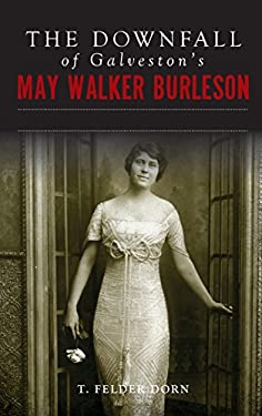 The Downfall of Galveston's May Walker Burleson : Texas Society ...