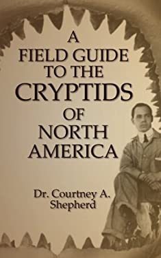 A Field Guide to the Cryptids of North America book by Courtney ...