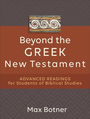 Beyond the Greek New Testament : Advanced Readings for Students of ...