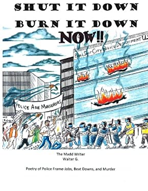Shut It Down Burn It Down NOW!! book by The Madd Walter G: 9781541017047