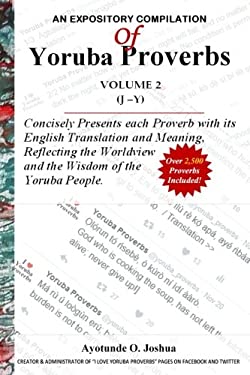 An Expository Compilation of Yoruba Proverbs : Concisely Presents Each ...