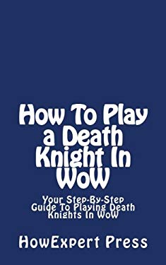 How To Play a Death Knight In WoW: Your Step-By-Step Guide To Playing ...