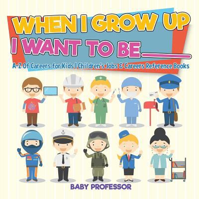 When I Grow up I Want to Be _________ a-Z of Careers for Kids Children ...