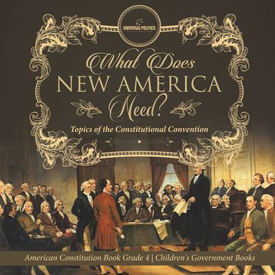 What Does New America Need? Topics of the Constitutional Convention ...