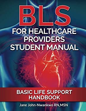 BLS for Healthcare Providers Student Manual : Basic Life Support Handbook used book by Jane John ...