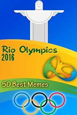 Rio Olympics 2016: 50 Best Memes : (Funny Memes, Best Memes) book by ...
