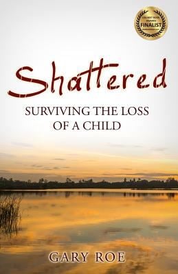 Shattered: Surviving the Loss of a Child used book by Gary Roe: 9781542596169