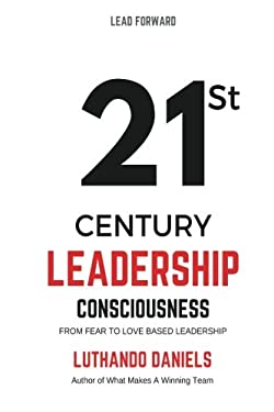 21st Century Leadership Consciousness : From Fear to Love Based ...