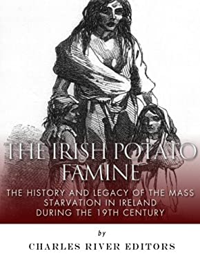 The Irish Potato Famine: The History and Legacy of the Mass Starvation ...