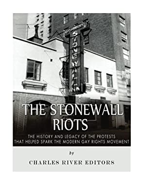 The Stonewall Riots: The History and Legacy of the Protests that Helped ...