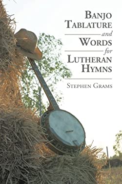 Banjo Tablature and Words for Lutheran Hymns book by Stephen Grams ...