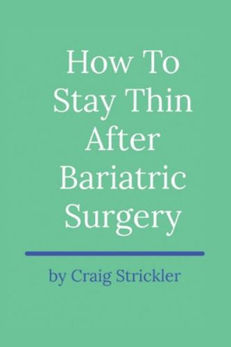How to Stay Thin after Bariatric Surgery book by Craig Strickler ...