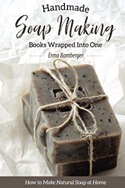 Homemade Soap Making Books Wrapped into One: How to Make Natural Soap at Home book by Erma ...