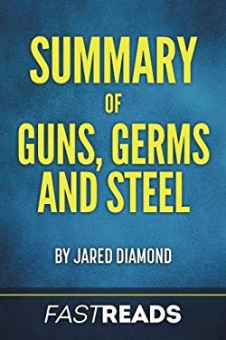 Summary of Guns, Germs, and Steel : By Jared Diamond - Includes Key ...