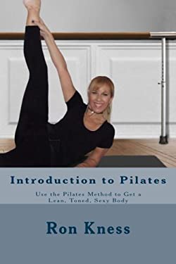 Introduction to Pilates : Use the Pilates Method to Get a Lean, Toned ...