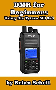 DMR for Beginners : Using the Tytera MD-380 book by Brian Schell: 9781545553732
