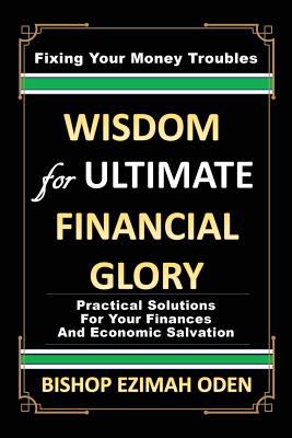 Wisdom for Ultimate Financial Glory book by Bishop Ezimah Oden ...