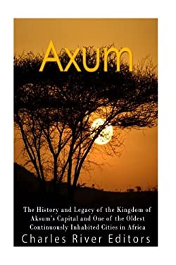 Axum: the History and Legacy of the Kingdom of Aksum's Capital and One ...