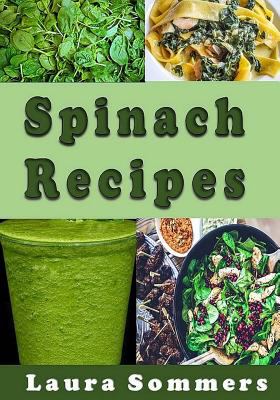 Spinach Recipes book by Laura Sommers: 9781547137763