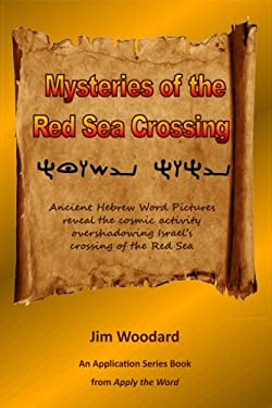Mysteries of the Red Sea Crossing : Ancient Hebrew Word Pictures Reveal ...