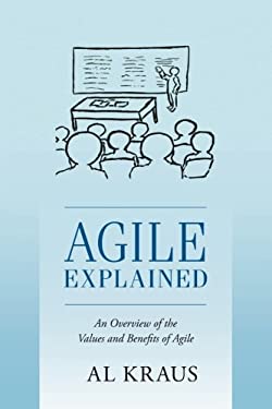Agile Explained : An Overview of the Values and Benefits of Agile book ...